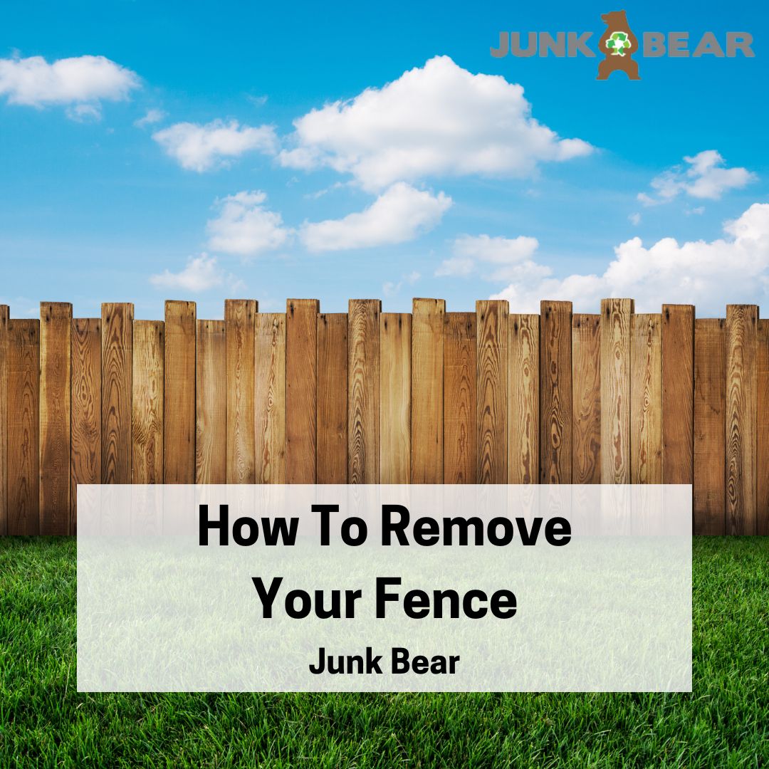 How To Remove Your Fence | Junk Bear