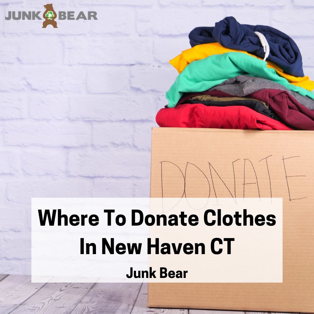 Where To Donate Clothes In New Haven CT | Junk Bear